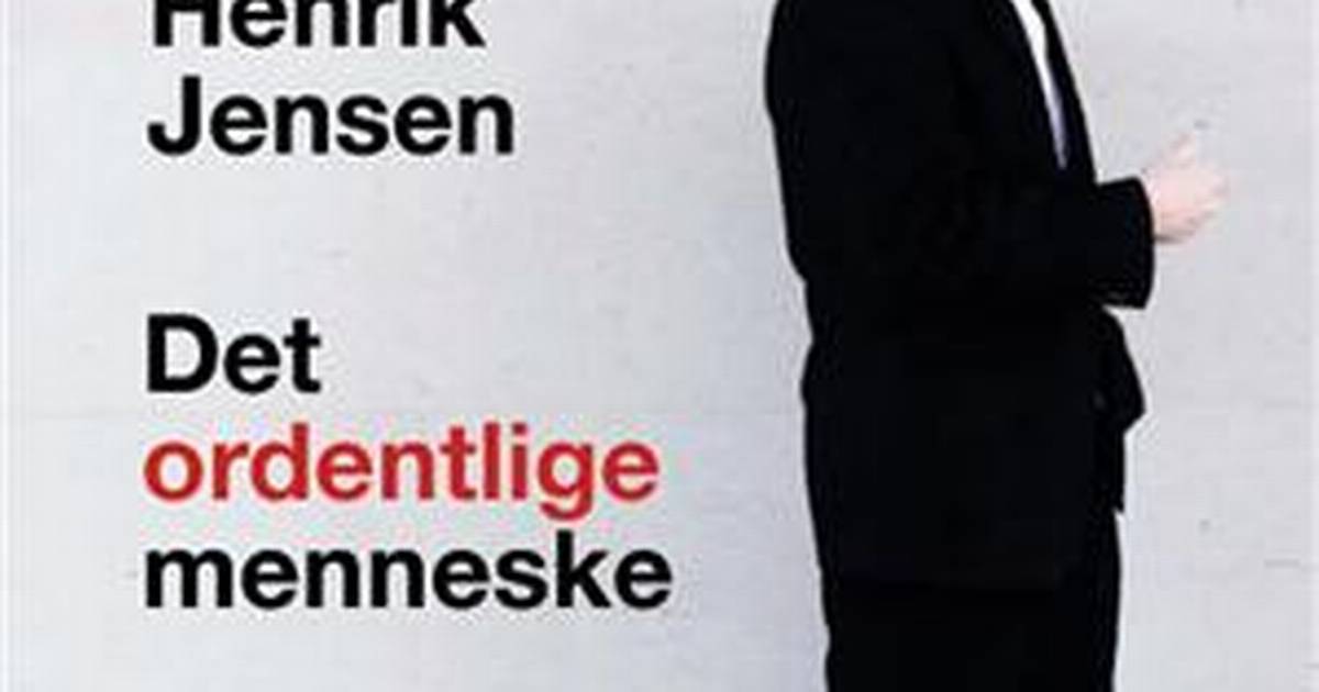 Henrik Jensen: Det ordentlige menneske - Jyllands-Posten