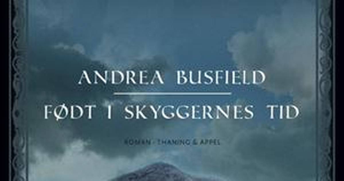 Andrea Busfield: Født i skyggernes tid - Jyllands-Posten