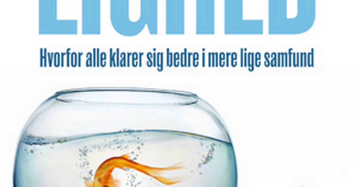 Richard Wilkinson og Kate Pickett: Lighed - hvorfor alle klarer sig ...