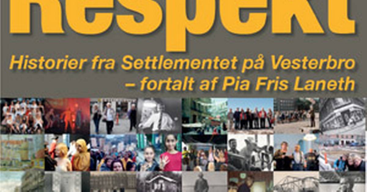 Pia Fris Laneth: Respekt - Historier fra Settlementet på Vesterbro